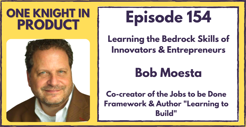 One Knight in Product - Learning the Bedrock Skills of Innovators & Entrepreneurs (with Bob ...
